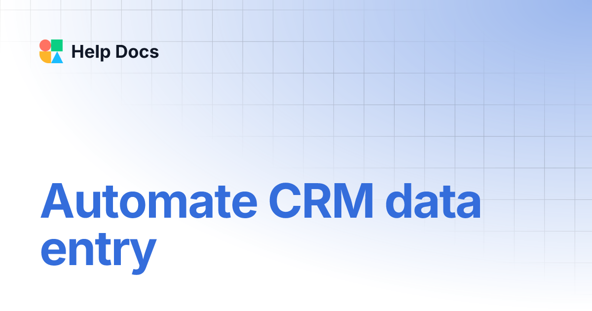 Automate CRM data entry | Help Docs