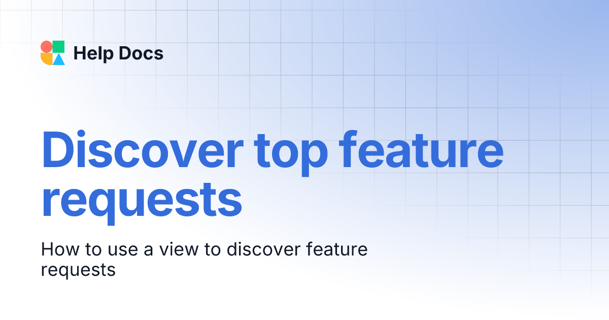 Discover top feature requests | Help Docs
