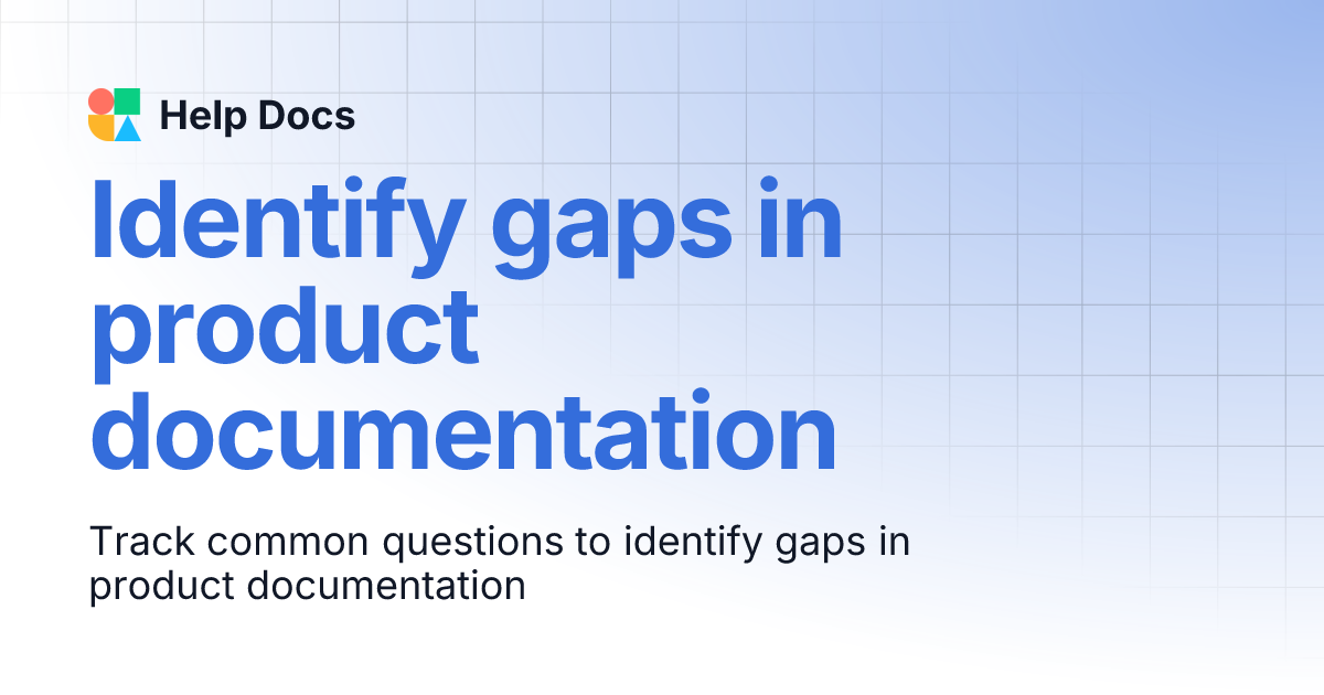 Identify gaps in product documentation | Help Docs